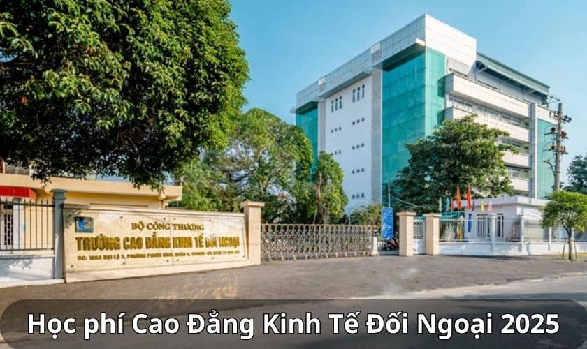 Cao Đẳng Kinh Tế Đối Ngoại học phí 2025: Thông tin chi tiết, đầy đủ 2026